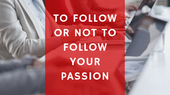 To Follow or Not To Follow Your Passion